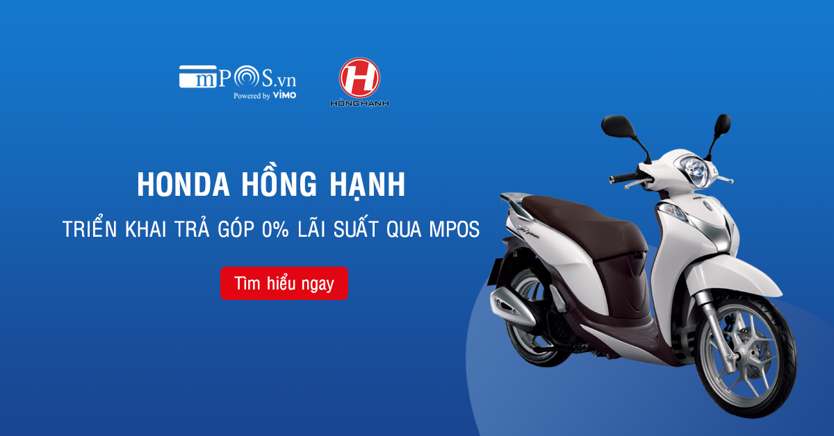 Honda Hồng Hạnh hợp tác MPOS triển khai trả góp 0% lãi suất | Ví điện ...
