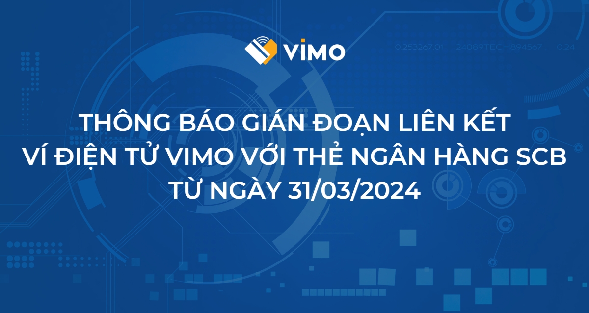 THÔNG BÁO GIÁN ĐOẠN LIÊN KẾT VÍ ĐIỆN TỬ VIMO VỚI THẺ NGÂN HÀNG SCB TỪ NGÀY 31/03/2024 | Ví điện ...